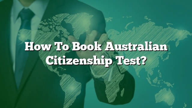 How To Book Australian Citizenship Test how-to-book-australian-citizenship-test