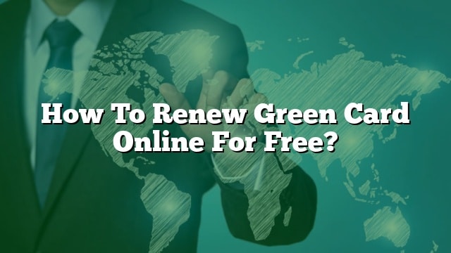How To Renew Green Card Online For Free how-to-renew-green-card-online-for-free