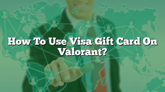 How To Use Visa Gift Card On Valorant how-to-use-visa-gift-card-on-valorant
